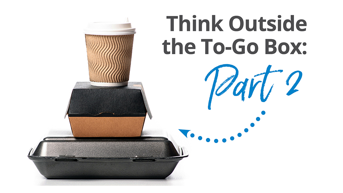 Think Outside the To-Go Box: Part Two | Dot Foods